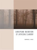 European Invention of African Slavery: Origins of the Atlantic Slave ...
