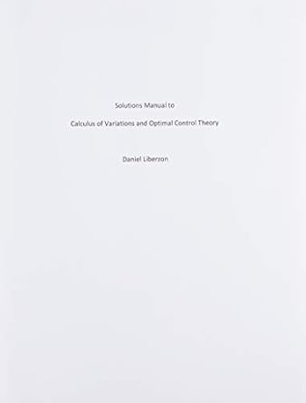 Calculus of Variations and Optimal Control Theory – A Concise Introduction Instructor′s Manual ...