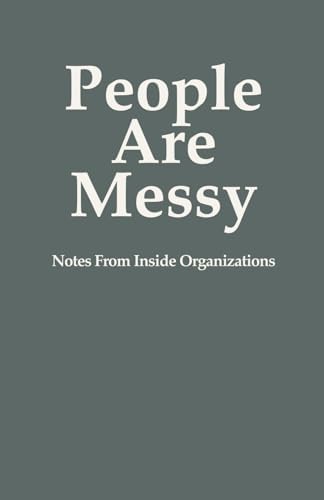 People Are Messy: Notes From Inside Organizations - Glymph, Maria ...