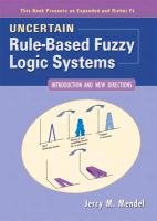 Uncertain Rule-Based Fuzzy Logic Systems: Introduction and New Directions: Mendel, Jerry M ...