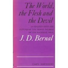World, the Flesh and the Devil: An Inquiry into the Future of the Three ...