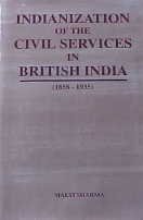 Indianization of the civil services in British India, 1858-1935 : Malti ...