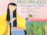 The Frog Princess: A Tlingit Legend From Alaska: Kimmel, Eric A ...