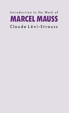 Introduction to the Work of Marcel Mauss: Levi-Strauss, Claude ...