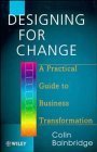 Designing for Change: A Practical Guide to Business Transformation ...