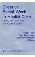 Creative Social Work in Health Care: Clients, the Community, and Your ...
