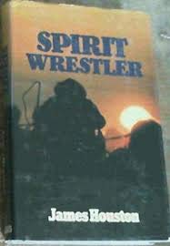 Spirit Wrestler: James Houston: 9780771042065: Amazon.com: Books