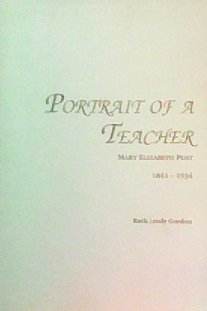 Portrait of a teacher : Mary Elizabeth Post and something of the times ...