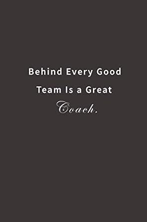 Behind Every Good Team is a Great Coach.: Lined notebook: Art, Blue ...