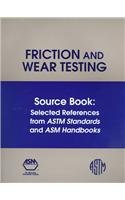 Friction and Wear Testing Source Book of Selected References: From Astm ...