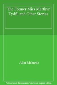 The Former Miss Merthyr Tydfil And Other Stories: Amazon.co.uk: Alun ...