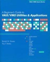 A beginner's guide to VAX/VMS utilities and applications (Digital Press VAX/VMS users series ...