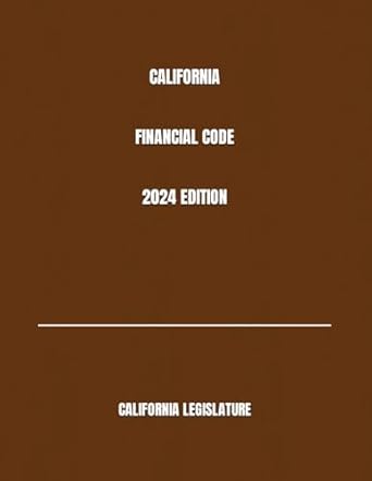 CALIFORNIA FINANCIAL CODE 2024 EDITION: LEGISLATURE, CALIFORNIA ...