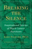 Breaking the Silence: Inspirational Stories of Black Cancer Survivors ...