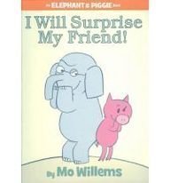I Will Surprise My Friend (Elephant & Piggie): Willems Mo ...