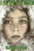 I Am the Ice Worm: Easley, Maryann: 9781590782811: Amazon.com: Books