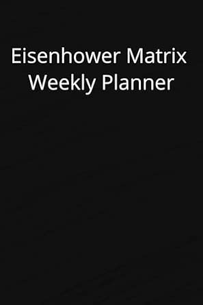 Eisenhower Matrix Weekly Planner: Efficiency Unleashed: Conquer Your To ...