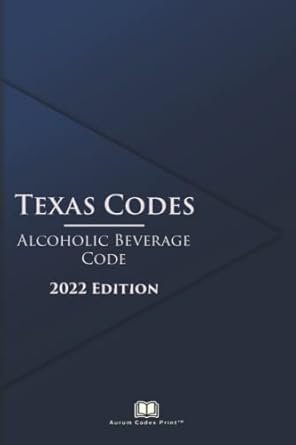 Texas Alcoholic Beverage Code 2022 Edition: Legislature, Texas State, Codex Print, Aurum ...