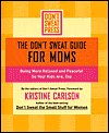 The Don't Sweat Guide for Moms: Being More Relaxed and Peaceful So Your ...