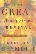 The Great Azusa Street Revival: The Life and Sermons of William Seymour ...