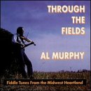 Murphy, Al - Through the Fields: Fiddle Tunes From Midwest - Amazon.com ...