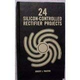 24 Silicon-Controlled Rectifier Projects: Robert J. Traister ...