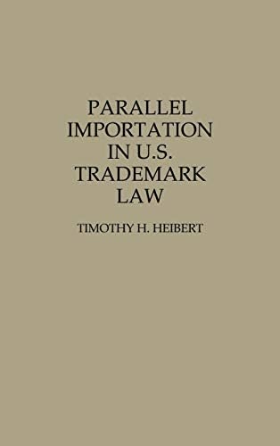 Parallel Importation in U.S. Trademark Law (Contributions in Legal ...