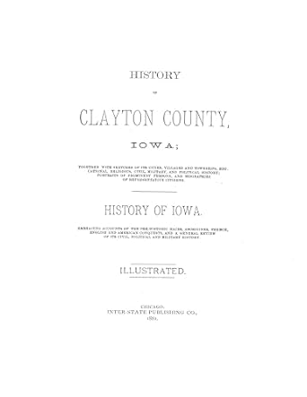 History of Clayton County, Iowa, Together with Sketches of its Cities ...