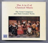 The A to Z of Classical Music - The Great Composers and Their Greatest ...