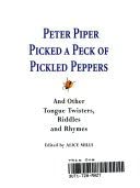 Peter Piper Picked a Peck of Pickled Peppers and Other Tongue Twisters ...
