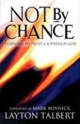Not by Chance: Learning to Trust a Sovereign God: Talbert PH.D, Layton ...