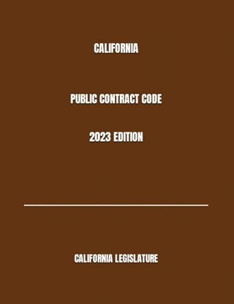 CALIFORNIA PUBLIC CONTRACT CODE 2023 EDITION: LEGISLATURE, CALIFORNIA ...