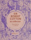 Sir Robert Cotton As Collector: Essays on an Early Stuart Courtier and ...