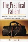 The Practical Patient: How to Choose Your Doctor And Ensure Your Best ...