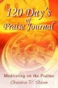 120 Day's of Praise Journal: Meditating on the Psalms: Shawe, Christina ...