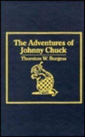 The Adventures of Johnny Chuck: Burgess, Thornton W: 9780884117872 ...