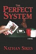 The Perfect System: Sikes, Nathan: 9781413723489: Amazon.com: Books