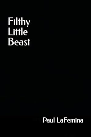 FILTHY LITTLE BEAST: LaFemina, Paul: 9798868486081: Amazon.com: Books