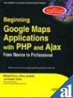 Beginning Google Maps Applications with PHP and Ajax: From Novice to Professional : Michael ...