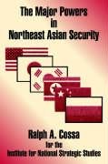 Major Powers in Northeast Asian Security, The: Amazon.co.uk: Cossa ...