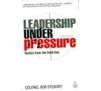 Leadership Under Pressure: Amazon.co.uk: Colonel Bob Stewart ...