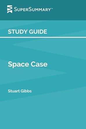 Study Guide: Space Case by Stuart Gibbs (SuperSummary): SuperSummary ...