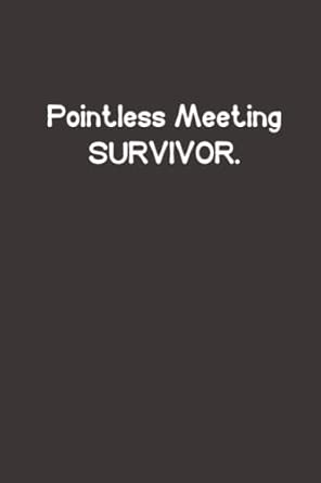 pointless meeting survivor : Funny Lined Notebook For work, meeting ...