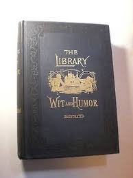 THE LIBRARY OF WIT AND HUMOR: PROSE AND POETRY, SELECTED FROM THE ...