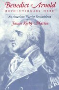 Benedict Arnold, Revolutionary Hero : An American Warrior Reconsidered ...
