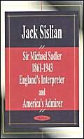 Sir Michael Sadler 1861-1943 England's Interpreter and America's ...