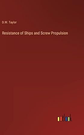 Resistance of Ships and Screw Propulsion : Taylor, D W: Amazon.fr: Livres