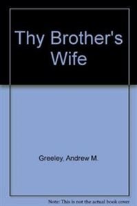 Thy Brother's Wife: Greeley, Andrew M: 9780446357654: Amazon.com: Books