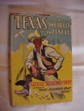 Rare TEXAS, A WORLD IN ITSELF by GEORGE SESSIONS PERRY; TX STATE ...