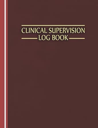 Clinical Supervision Log Book: A Professional Clinical Supervision Session Form and Hours Log ...